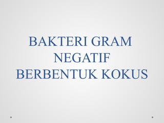 DIONA BAKTERI GRAM NEGATIF BERBENTUK KOKUS.pptx