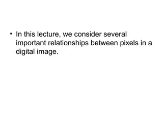 digital image processing relationships-between-pixels.ppt
