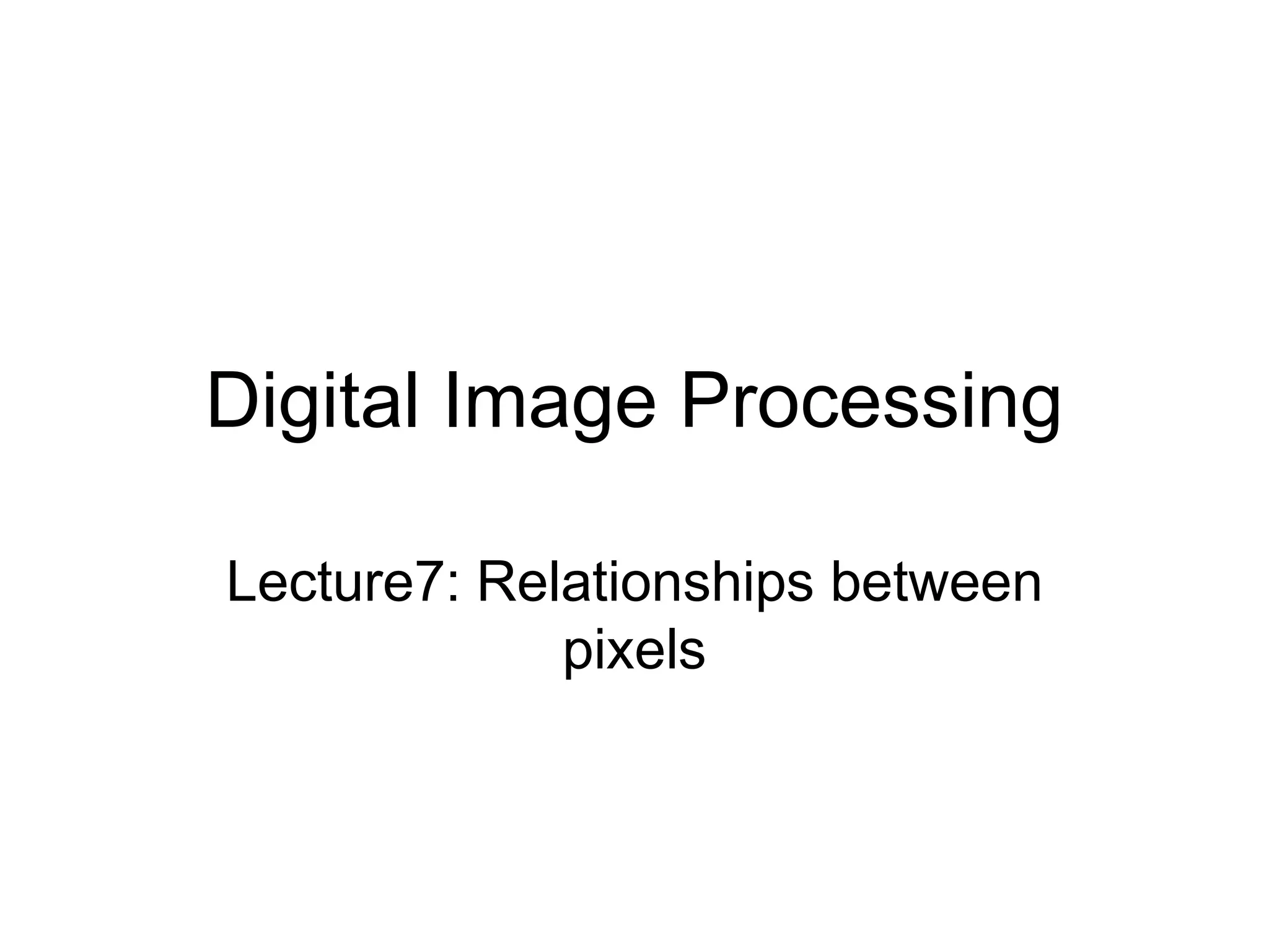 DIP7_Relationships_between_pixels.ppt