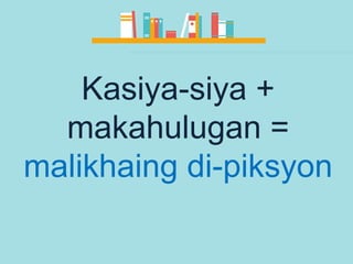 Malikhaing Di Piksyon na Pagsulat | PPT