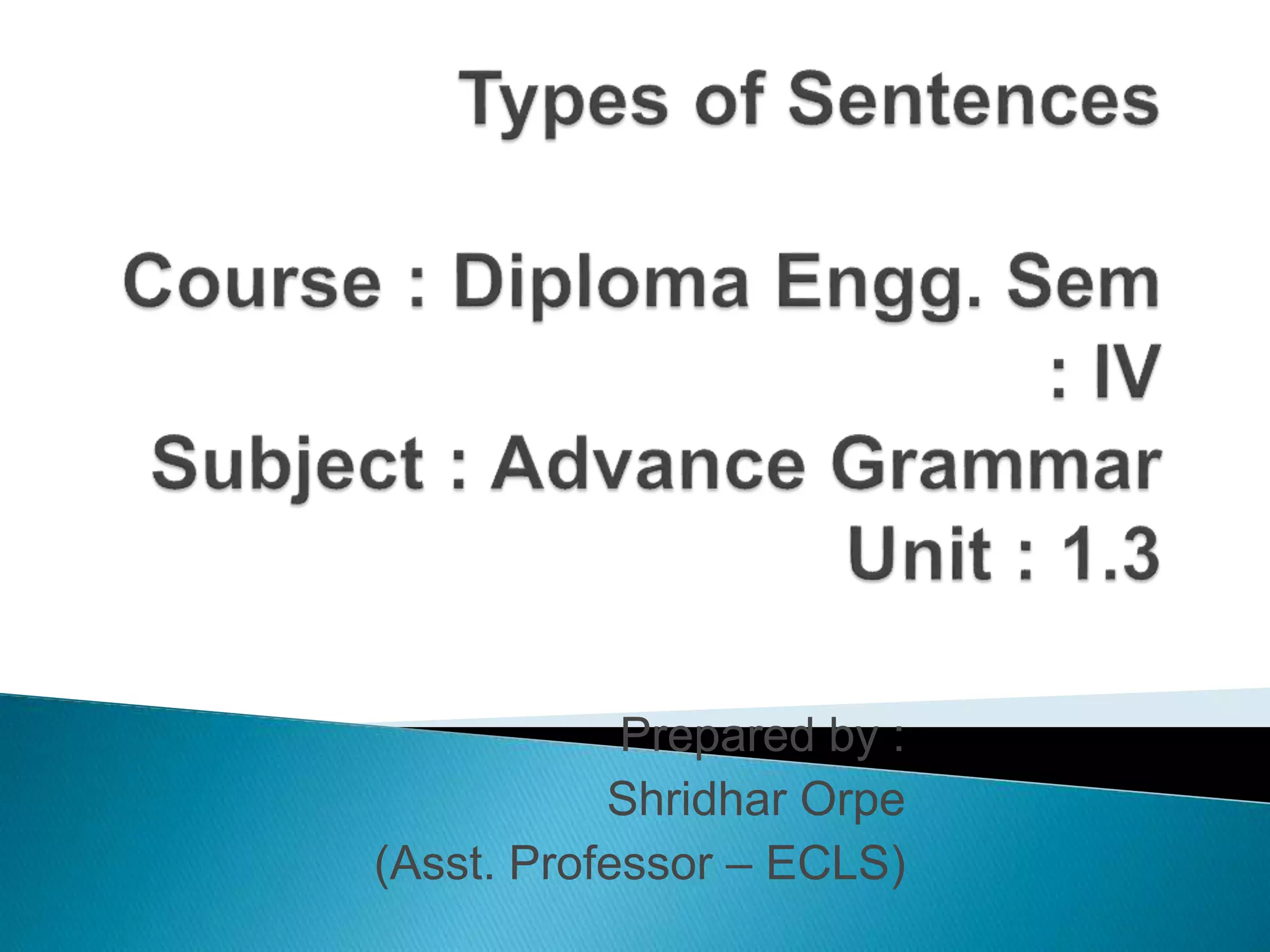 Diploma engg iv u-1.3 assertive, imperative, exclamatory sentences | PPT
