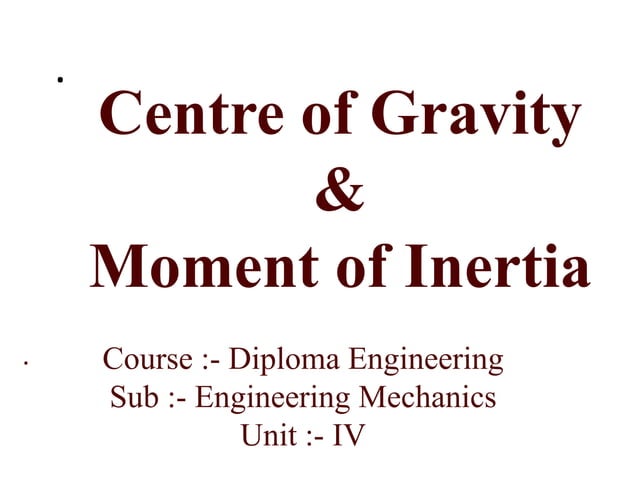 Diploma i em u iv centre of gravity & moment of inertia | PPTX | Physics | Science