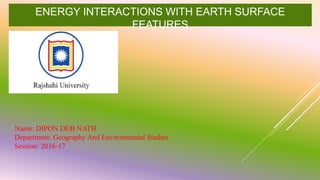 ENERGY INTERACTIONS WITH EARTH SURFACE FEATURES | PPTX
