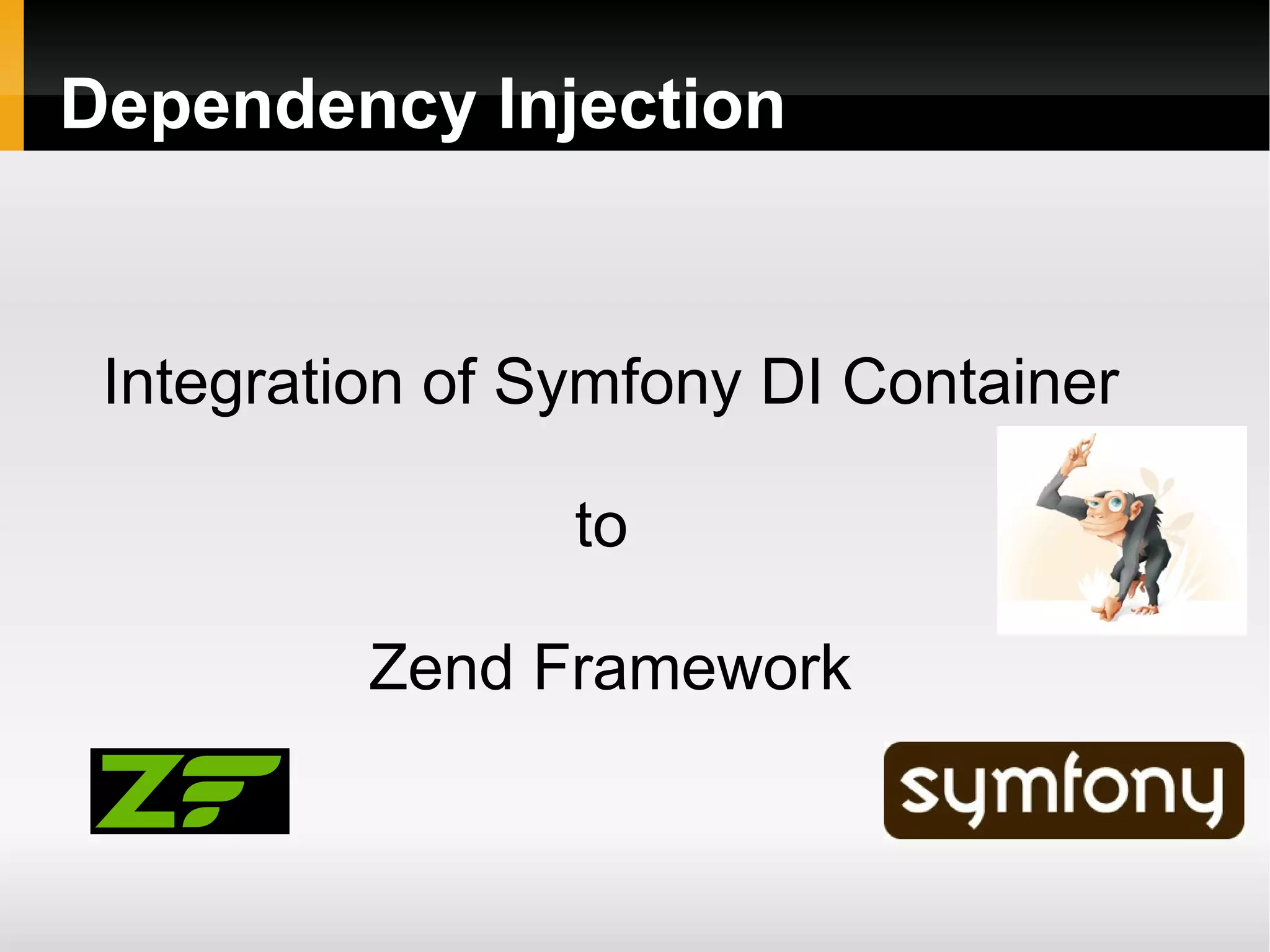 Dependency Injection, Zend Framework and Symfony Container | PPT