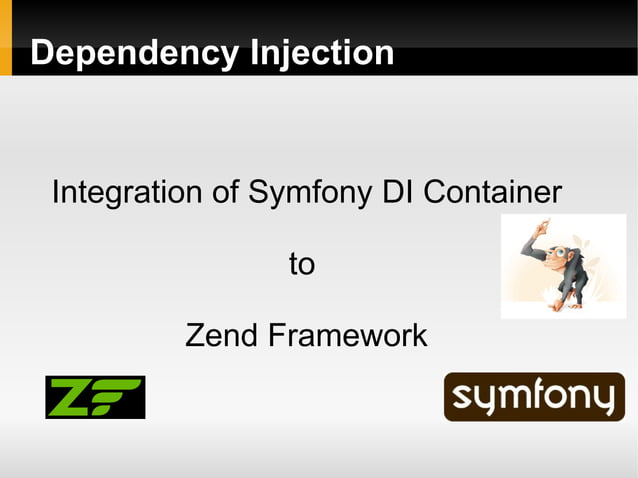 Dependency Injection, Zend Framework and Symfony Container | PPT