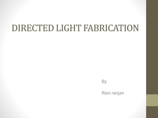 Directed light fabrication | PPTX