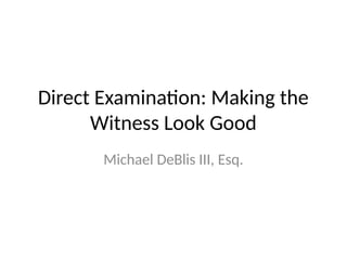 Direct Examination: Making the Witness Look Good | PPTX