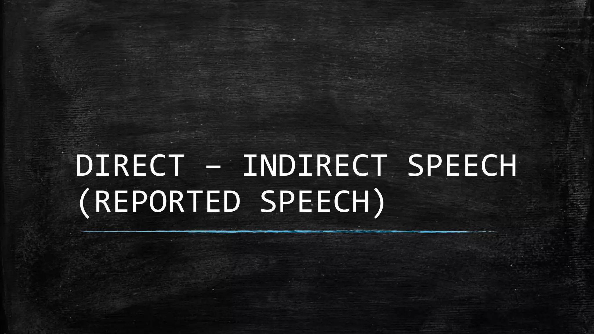 DIRECT – INDIRECT SPEECH (REPORTED SPEECH).pptx