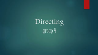Directing (powerpoint) grp 4 | PPTX