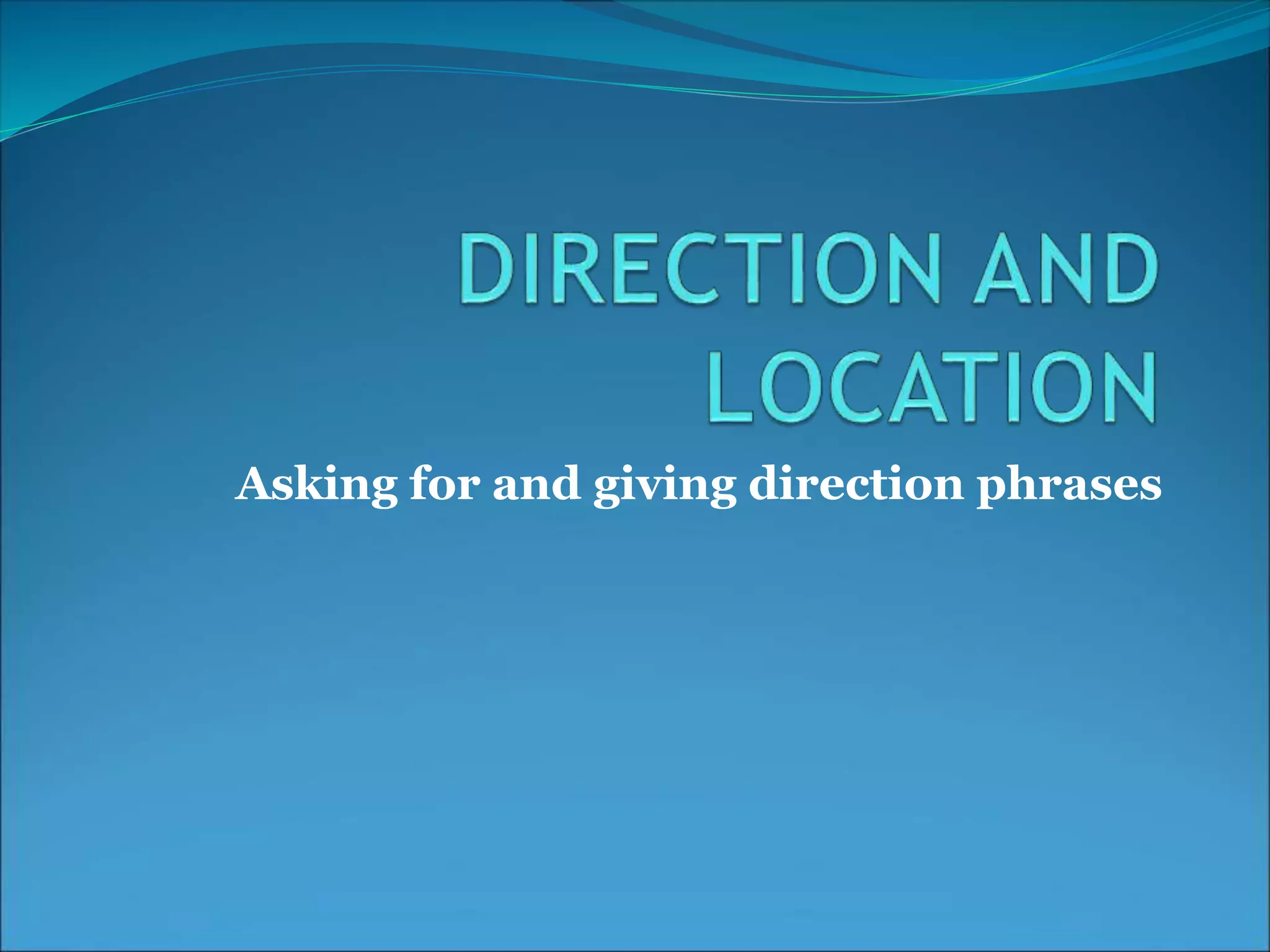 DIRECTION AND LOCATION.ppt