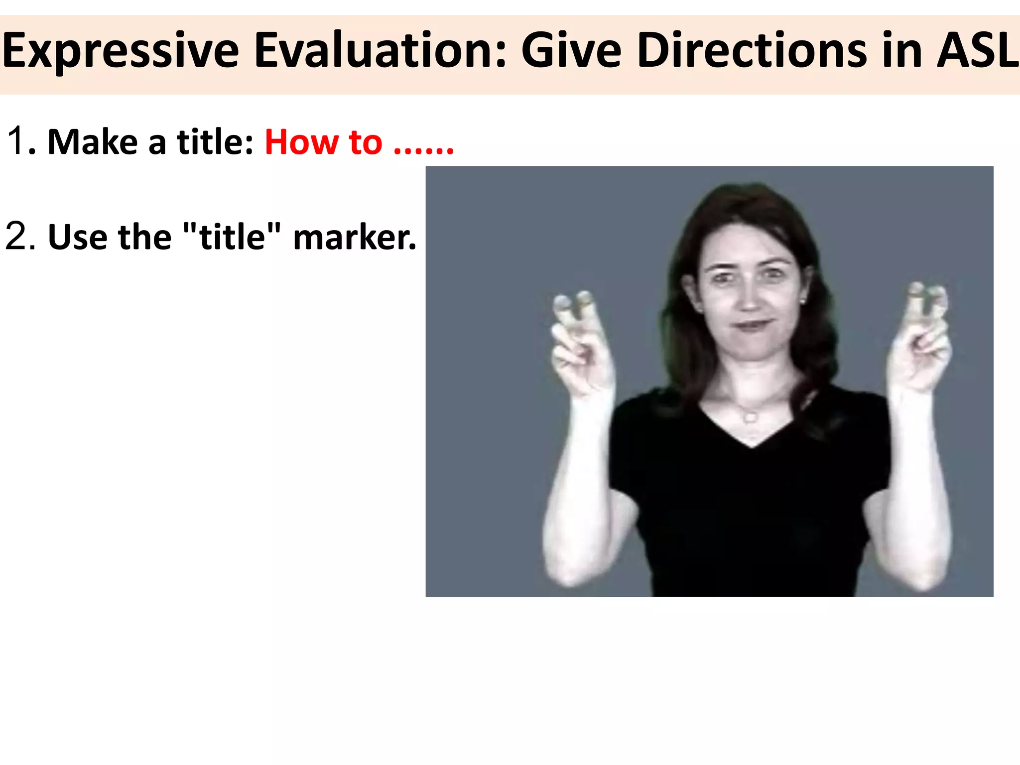 Expressive Evaluation: Giving Directions in ASL | PPT