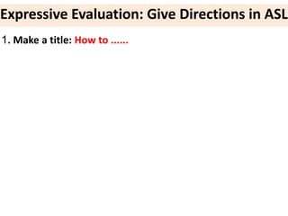 Expressive Evaluation: Giving Directions in ASL | PPTX