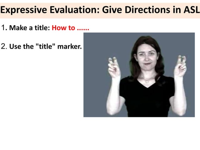 Expressive Evaluation: Giving Directions in ASL | PPT