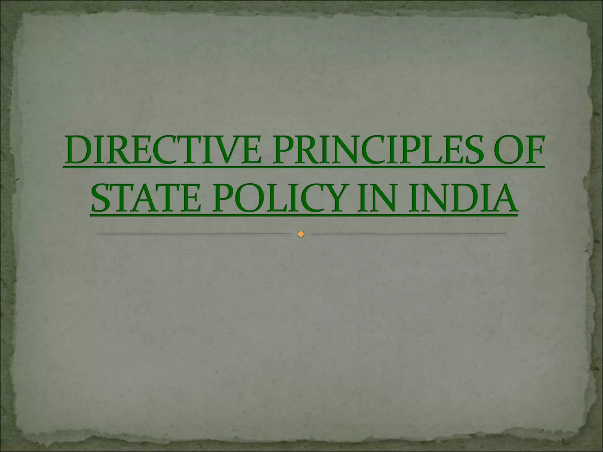 DIRECTIVE PRINCIPLES OF STATE POLICY IN INDIA.ppt