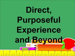 Direct, purposeful experience | PPT