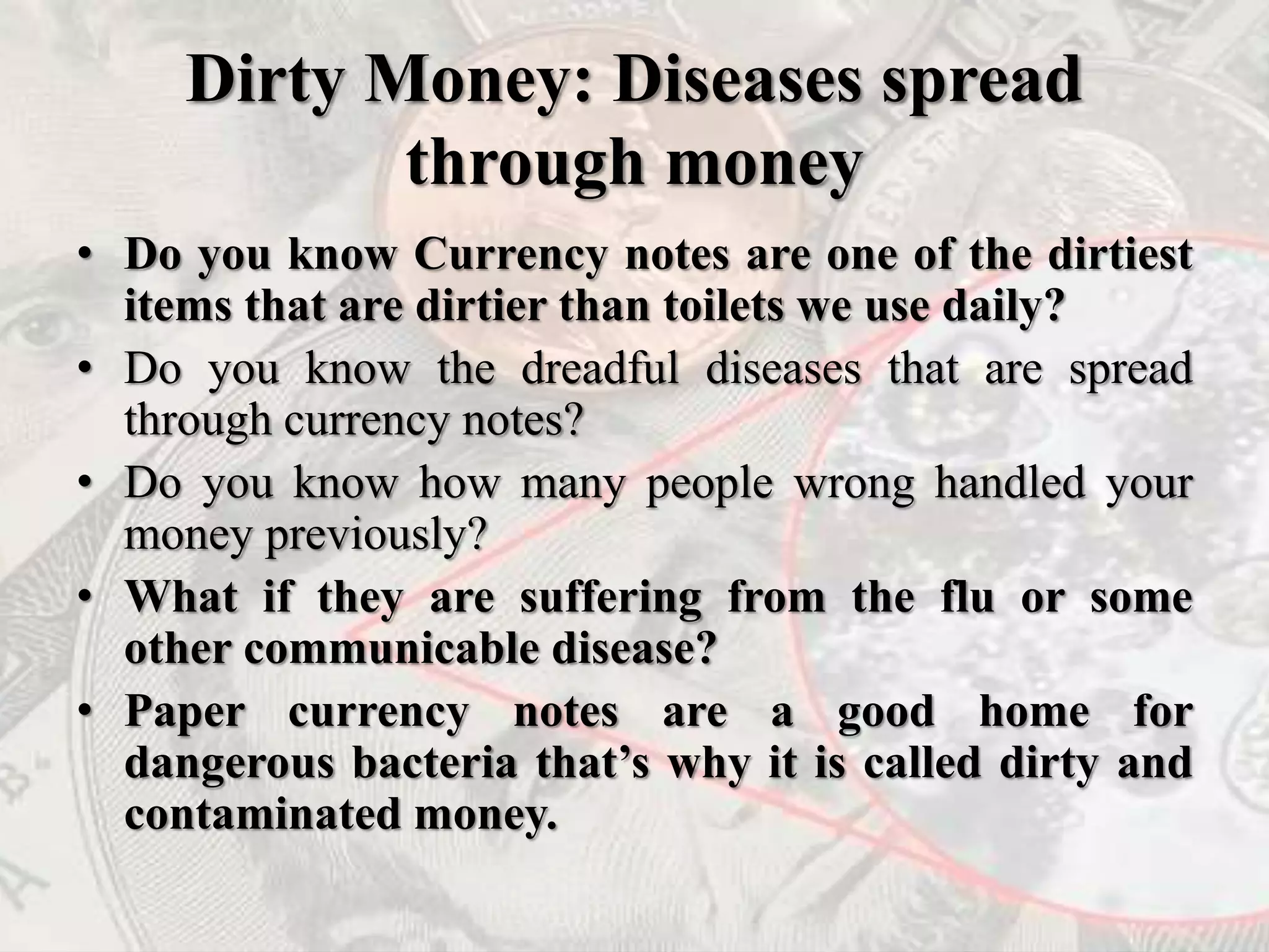 Dirty Money: Diseases spread through money (Currency notes) | PPTX