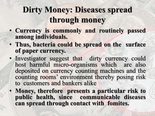 Dirty Money: Diseases spread through money (Currency notes) | PPTX