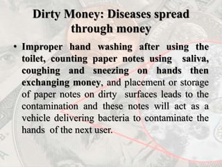 Dirty Money: Diseases spread through money (Currency notes) | PPTX