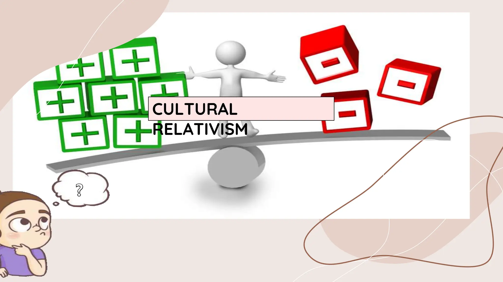 disadvantage and advantage of Cultural Relativism (Ethics)-WPS Office.pptx