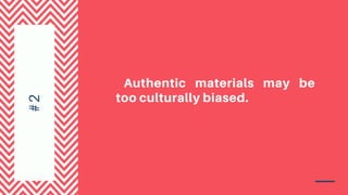 Disadvantages of using authentic materials.pptx