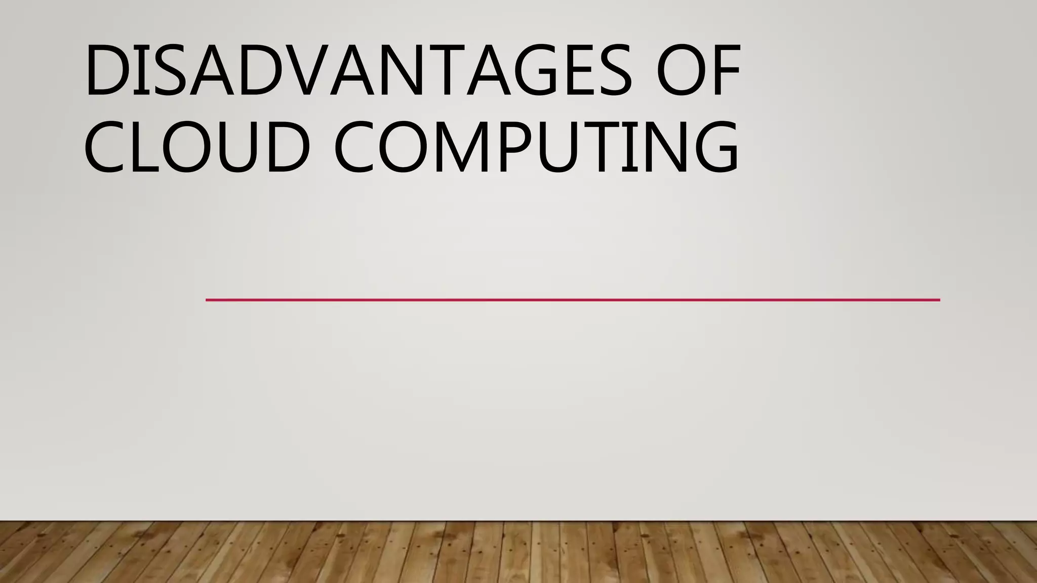 Disadvantages of cloud computing | PPTX | Cloud Computing | Internet