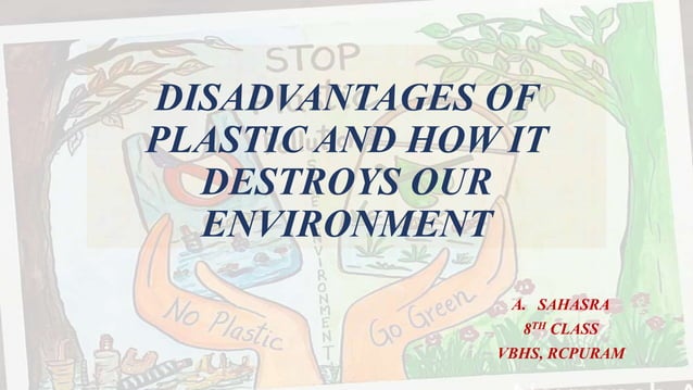 DISADVANTAGES OF PLASTIC AND HOW IT DESTROYS OUR ENVIRONMENT(1).pptx