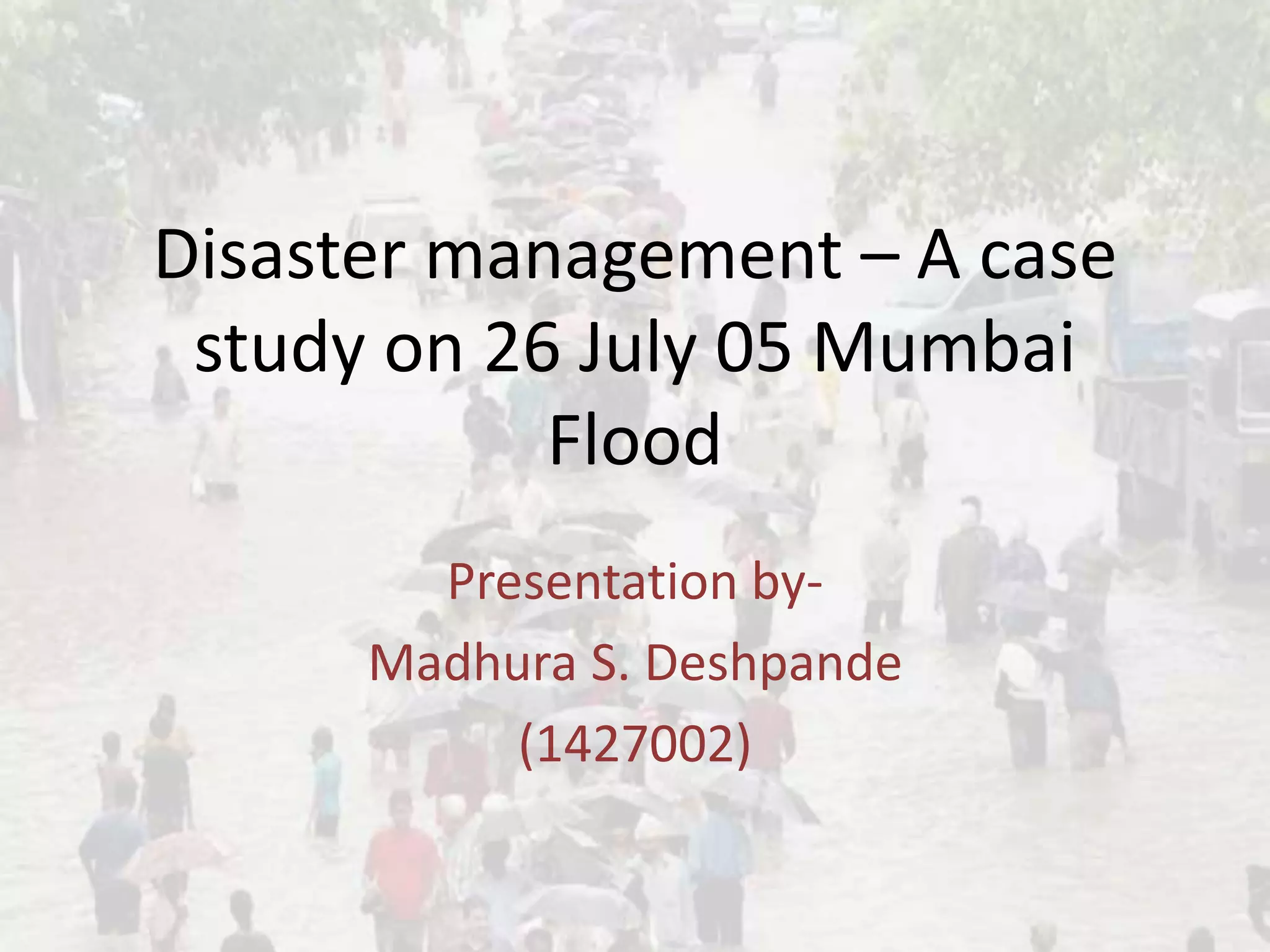 Disaster management- case study on 26 July 2005 Mumbai flood | PPTX