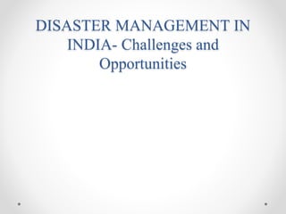 Disaster management in india challenges and opportunities | PPTX