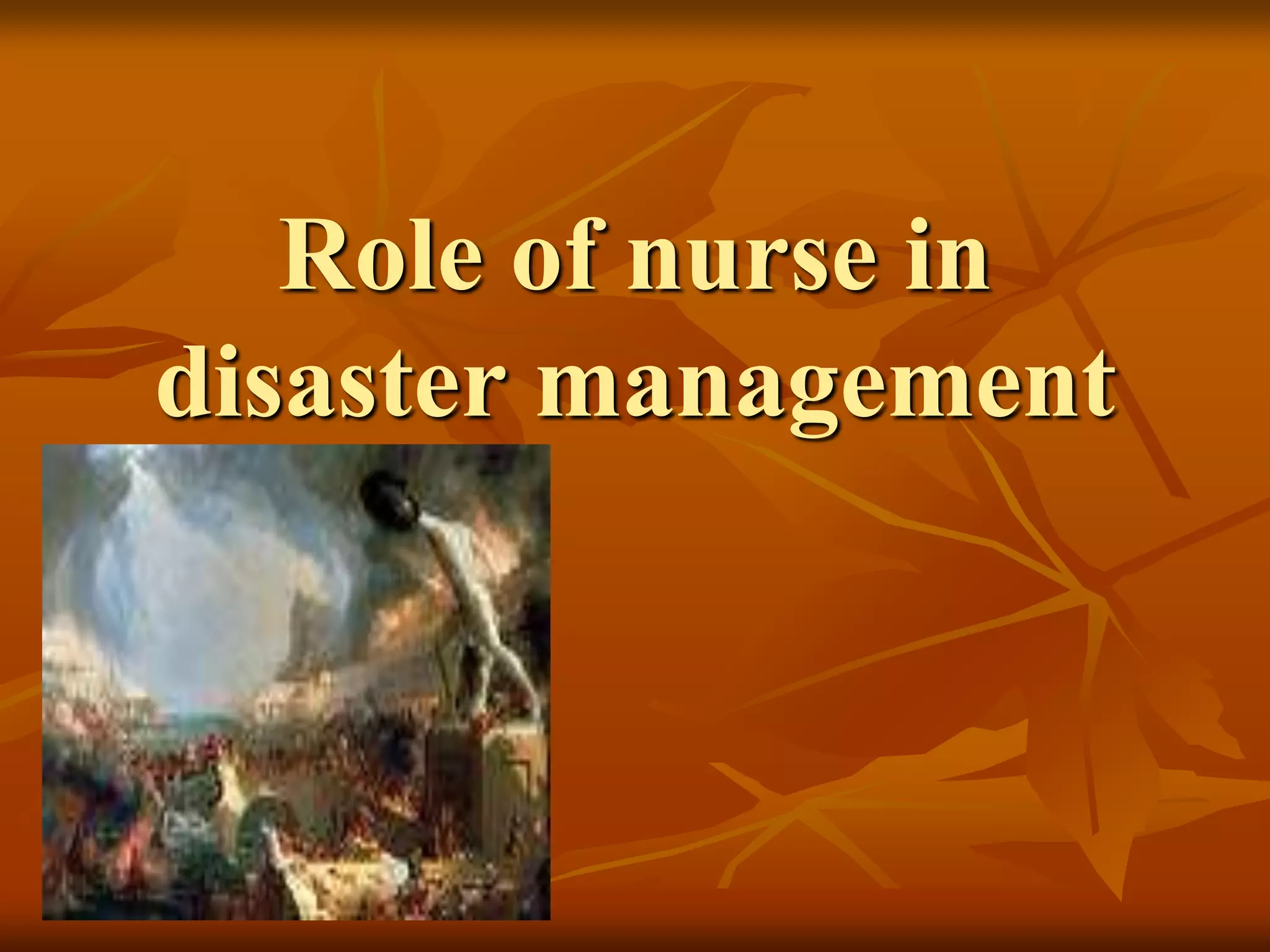 Disaster nursing and role of nurse in disaster management | PPTX