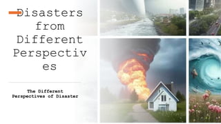 Disasters from Different Perspective.pptx