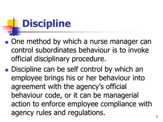 discipline can be self control by which an employee bring his behaviour ...