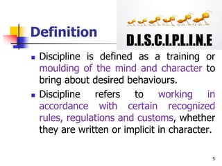 discipline can be self control by which an employee bring his behaviour ...