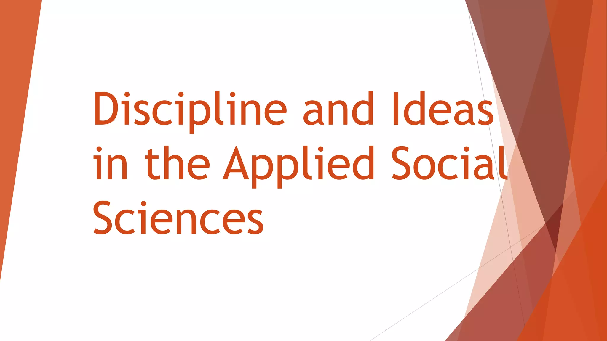 Discipline and Ideas in the Applied Social Sciences [Autosaved].pptx