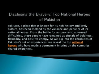 Disclosing the Bravery Top National Heroes of Pakistan.pptx