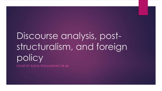 Discourse analysis, post structuralism, and foreign policy | PPTX