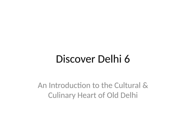Discover Delhi 6 with history food capit | PPTX