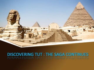 DISCOVERING KING TUT :THE SAGA CONTINUES | PPTX