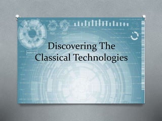 Discovering the classical technologies | PPT