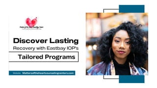 Discover Lasting Recovery with Eastbay IOP's Tailored Programs | PPT