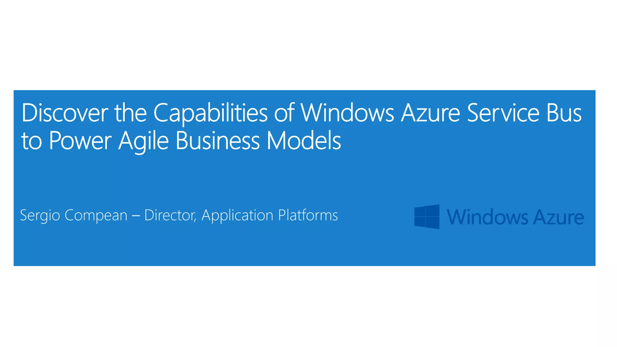 Discover the Capabilities of Windows Azure Service Bus to Power Agile Business Models | PPTX