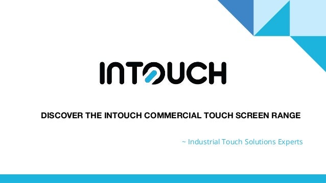 DISCOVER THE INTOUCH COMMERCIAL TOUCH SCREEN RANGE | PPT