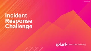 Splunk Discovery Köln - 17-01-2020 - Accelerate Incident Response | PPTX
