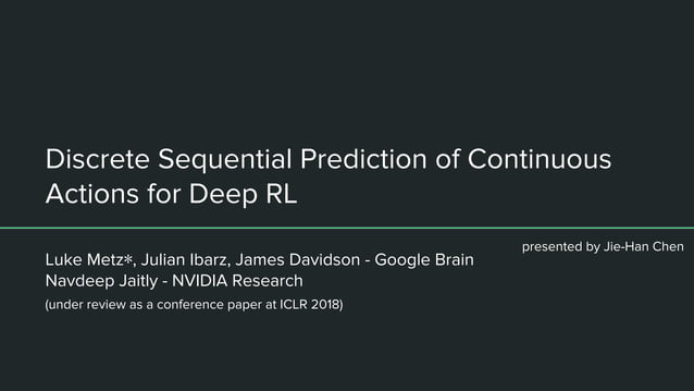 Discrete sequential prediction of continuous actions for deep RL | PPT
