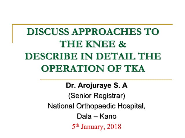 Discuss approaches to the knee and Describe in detail TKR | PPTX ...