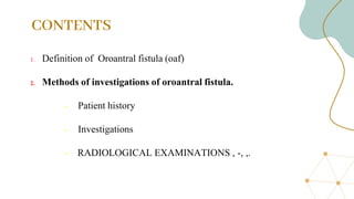 Discuss methods of investigation in case of oroantal fistula.pptx