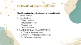 Discuss methods of investigation in case of oroantal fistula.pptx