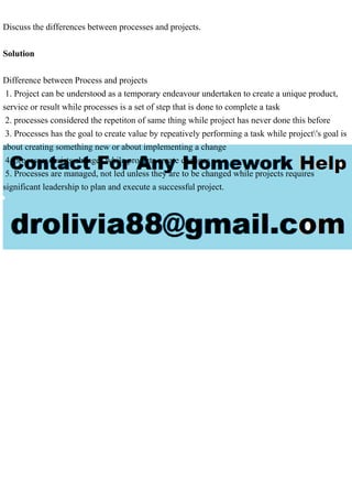 Discuss the differences between processes and projects.Solution.pdf