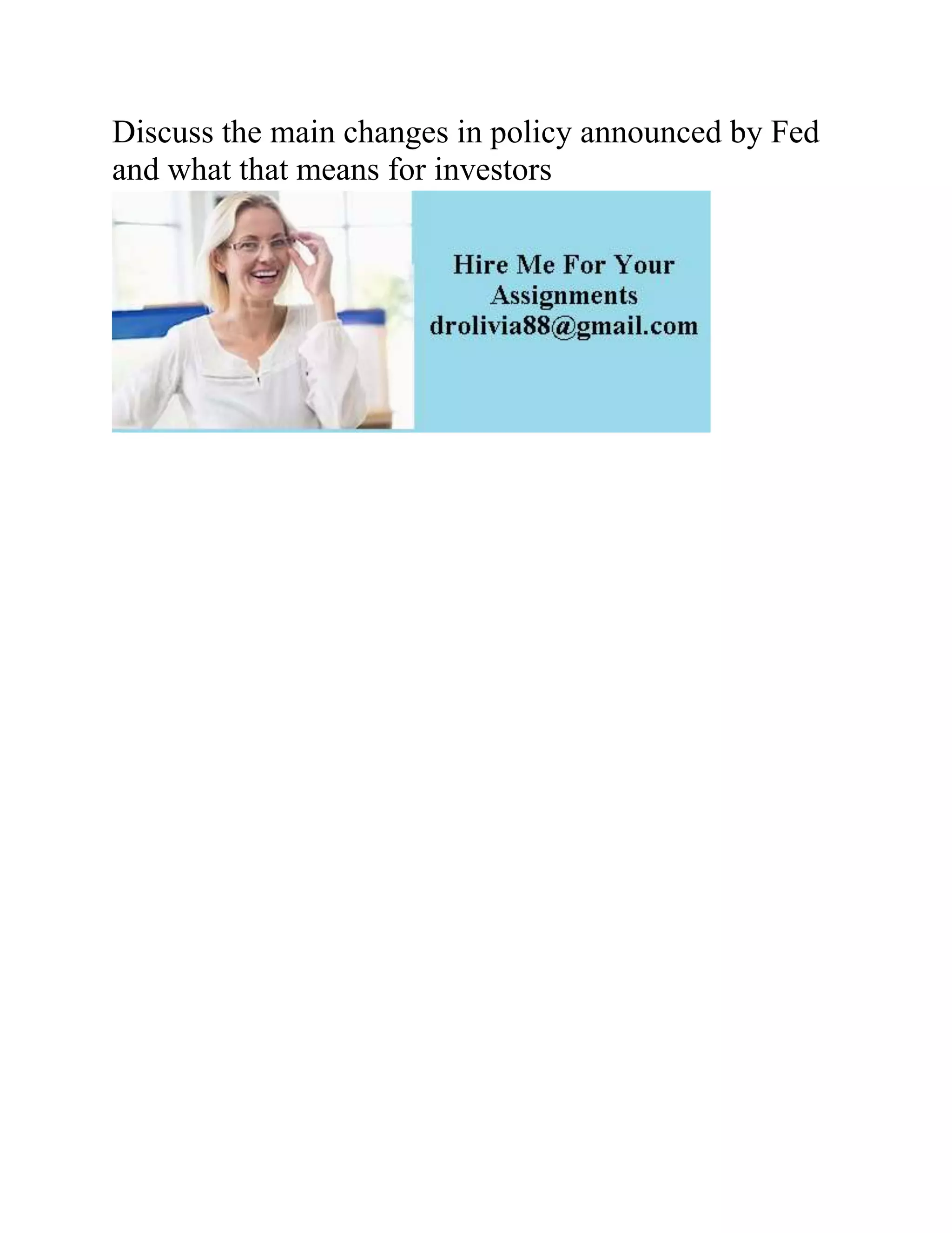 Discuss the main changes in policy announced by Fed and what that mean.docx