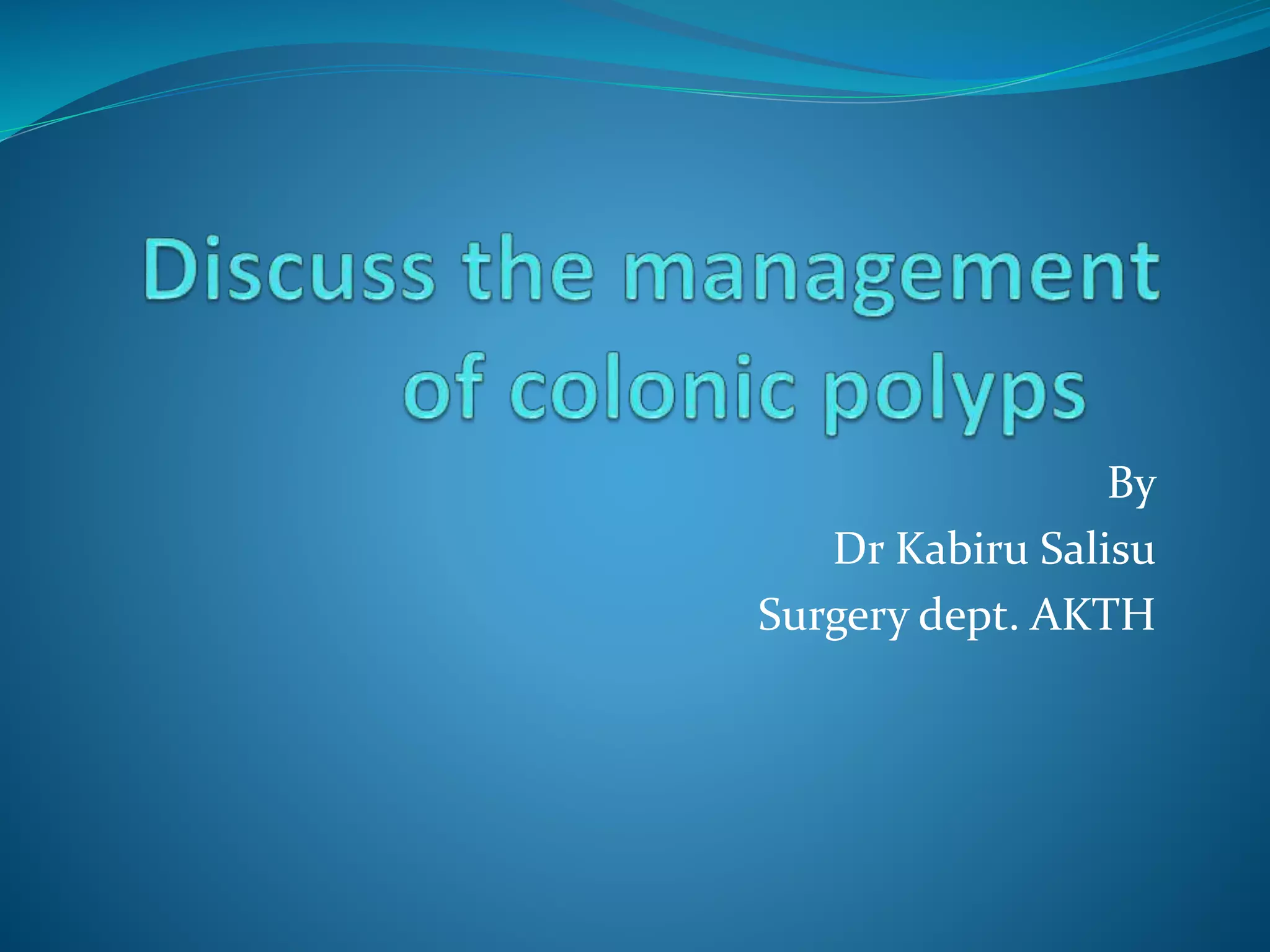 Discuss the management of colonic polyps | PPT