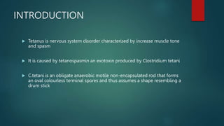 DISCUSS THE PATHOGENESIS,CLINICAL PRESENTATION OF TETANUS.ADD A NOTE ON ...